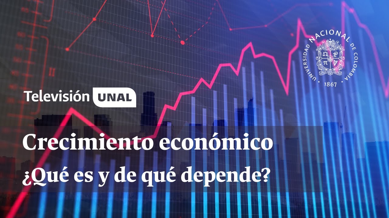 Crecimiento económico ¿qué es y de qué depende? | #PeriódicoUNAL - YouTube