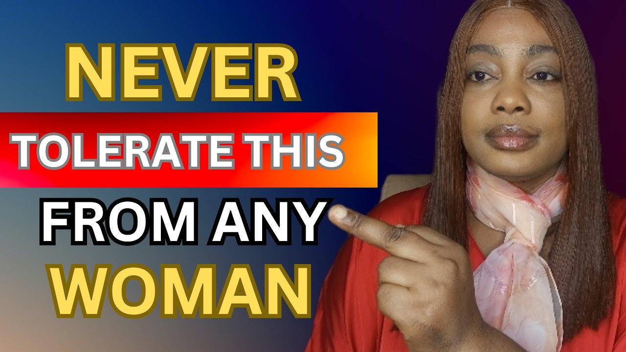 NEVER TOLERATE these 5 THINGS from ANY WOMAN no matter the LOVE ...