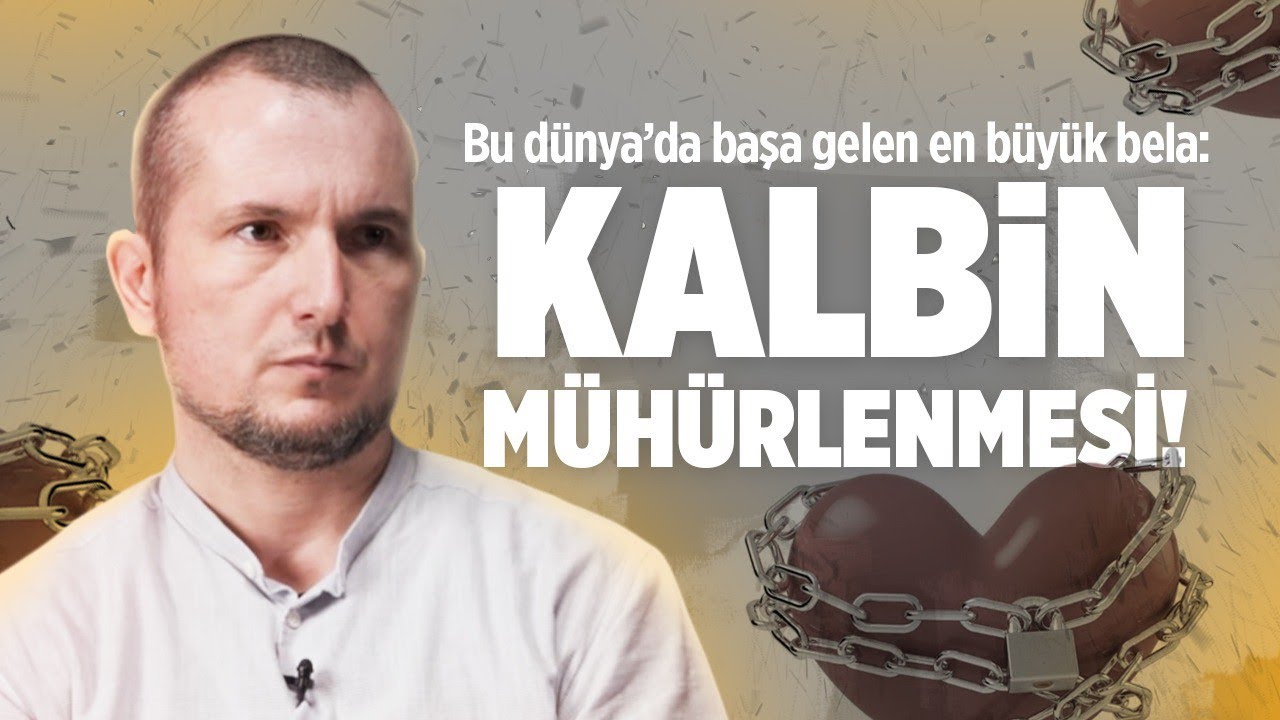 Bu dünyada başa gelen en büyük bela: Kalbin mühürlenmesi! / Kerem Önder ...