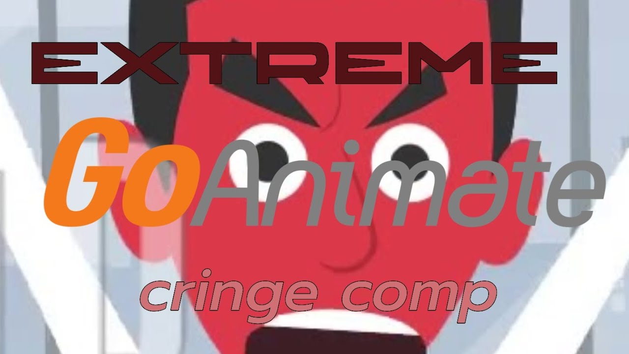 Extreme Goanimate Cringe comp - YouTube