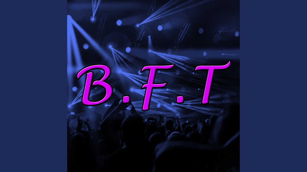 B.F.T - YouTube