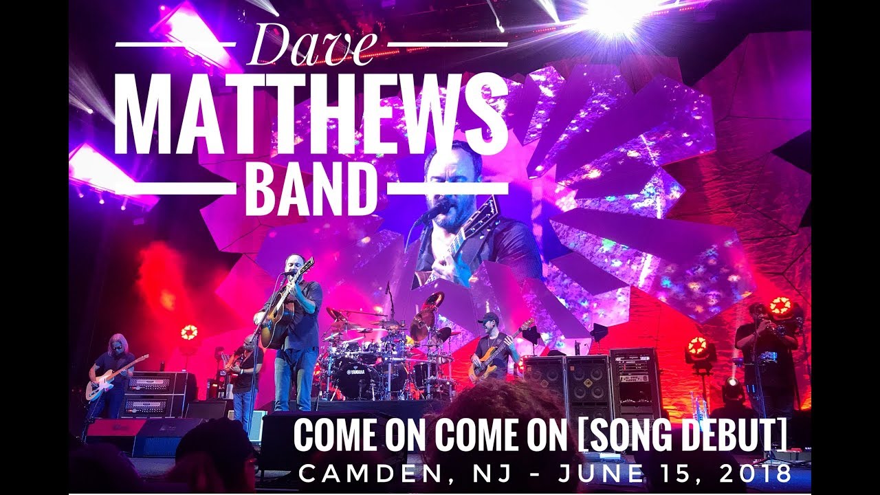 Come On Come On [Song Debut] - Dave Matthews Band - Camden, NJ 6/15 ...