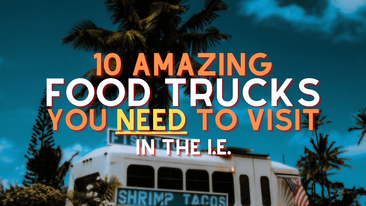 Ten AMAZING FOOD TRUCKS in the INLAND EMPIRE - YouTube