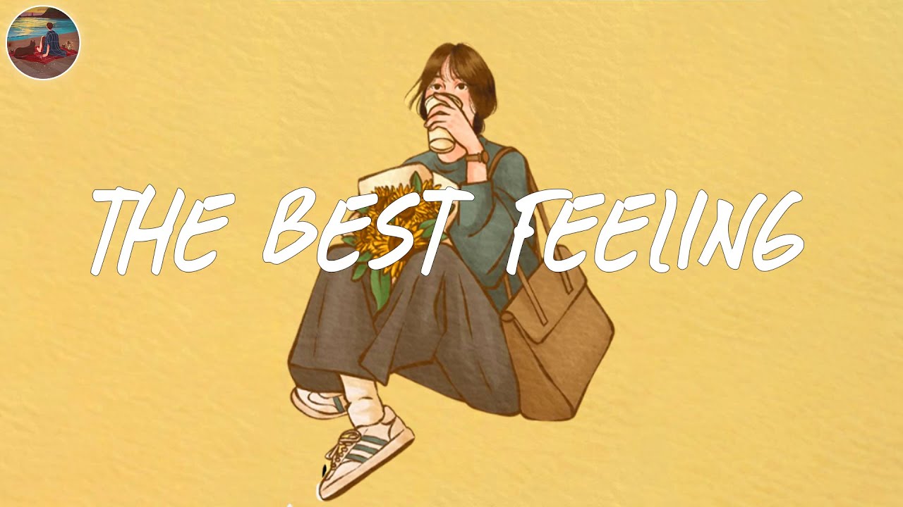 The best feelings playlist 🌻 Good songs for your mood right now ...