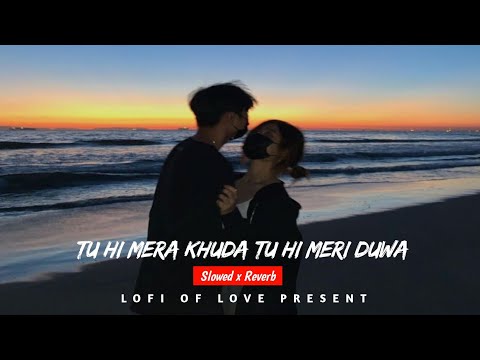 Tu hi mera khuda tu hi meri duwa [Slowed and Reverb] -Shakti-Astitva Ke Ehsaas Ki  | Lofi of love |