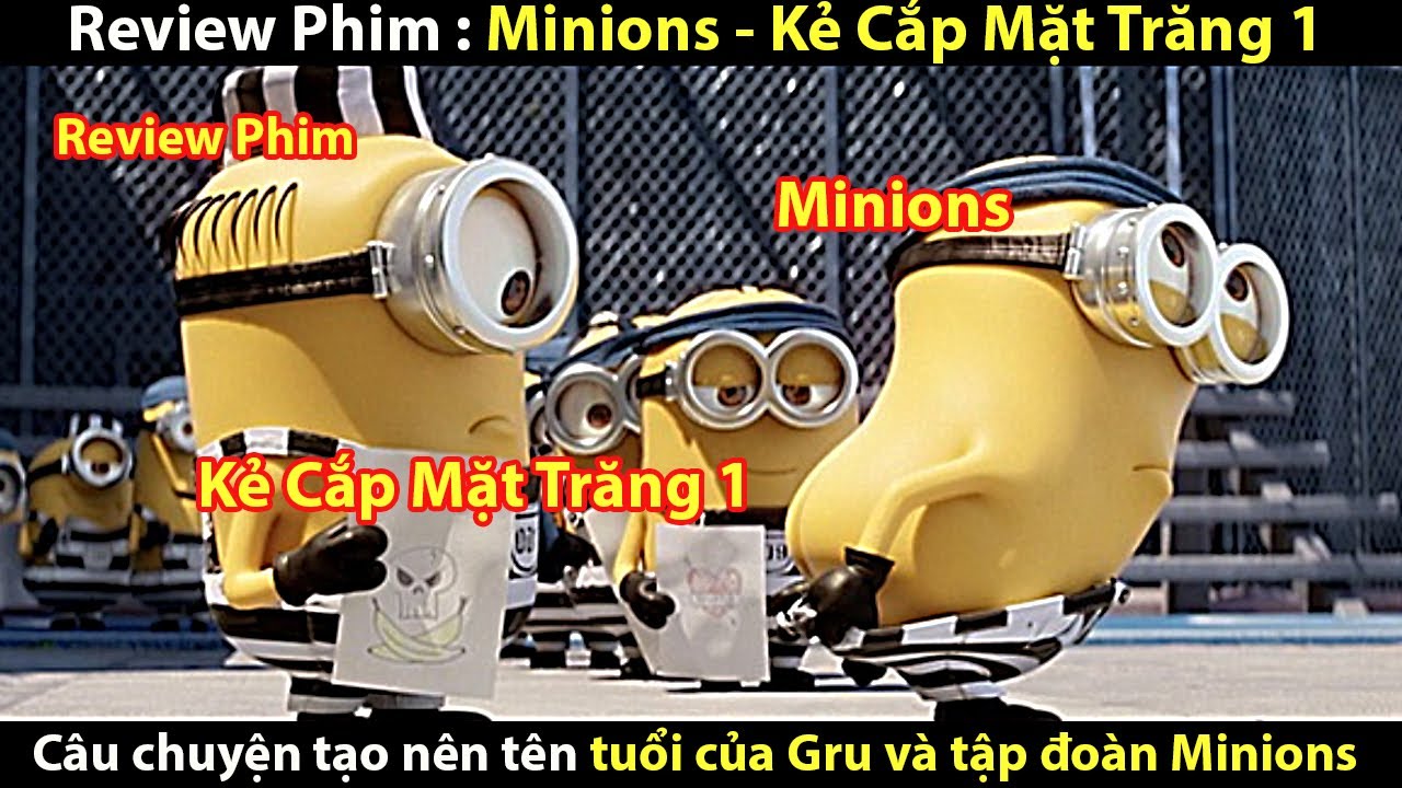 REVIEW PHIM MINIONS - KẺ CẮP MẶT TRĂNG 1 || TẬP PHIM TẠO NÊN TÊN TUỔI ...