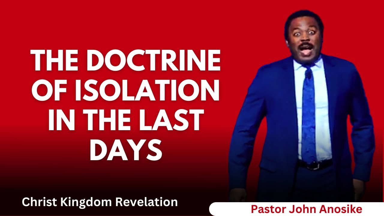 DOCTRINE OF ISOLATION IN THE LAST DAYS || Pastor John Anosike - YouTube