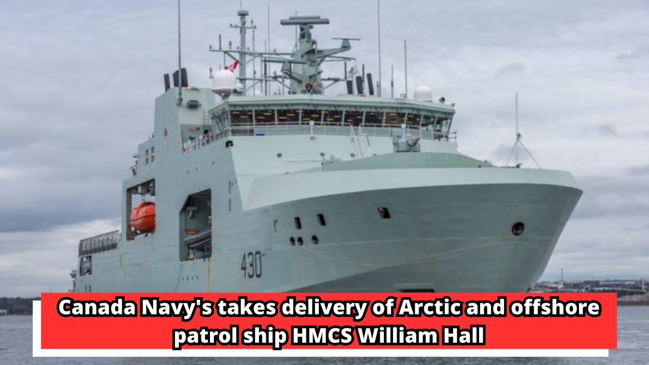 Canada Navy's takes delivery of Arctic and offshore patrol ship HMCS ...
