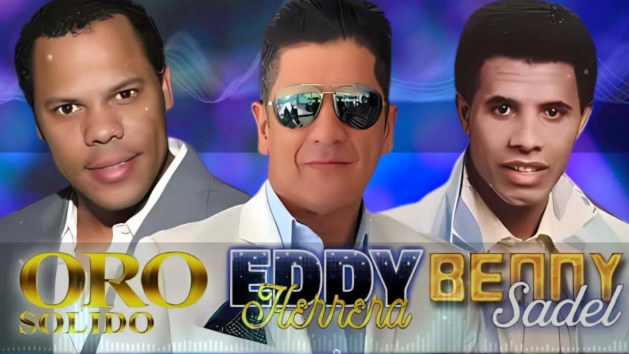 EDDY HERRERA, ORO SOLIDO, BENNY SADEL - MERENGUES ROMANTICAS HIT MIX ...
