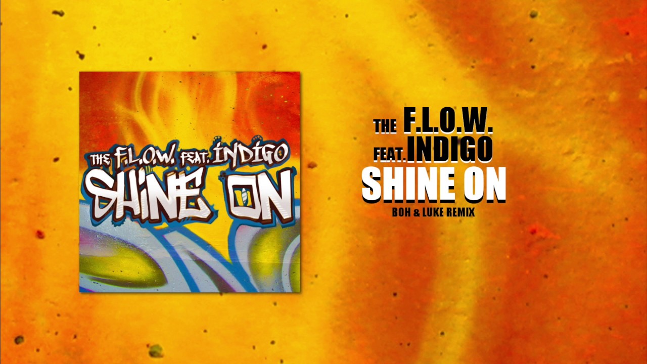 The FLOW feat Indigo - Shine On (Boh & Luke Remix) - YouTube