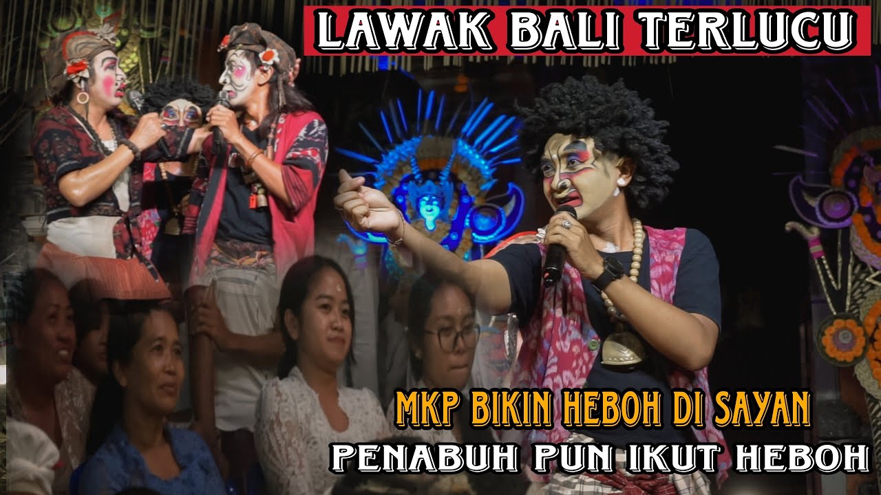LAWAK BALI TERLUCU || MKP BIKIN HEBOH DI SAYAN || PENABUH PUN IKUT ...