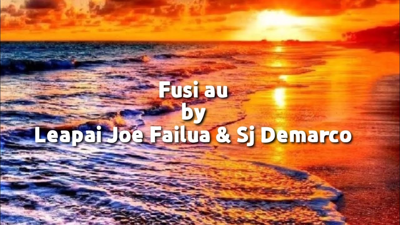 Fusi A'u - Leapai Joe Failua feat. SJ Demarco (lyrics) New samoa song ...