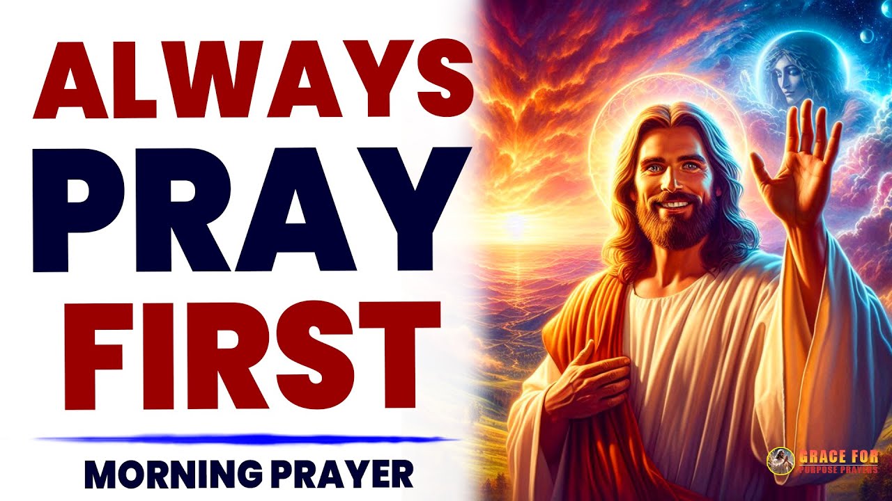 Always Pray First Today | A Morning Prayer Before You Start Your Day ...