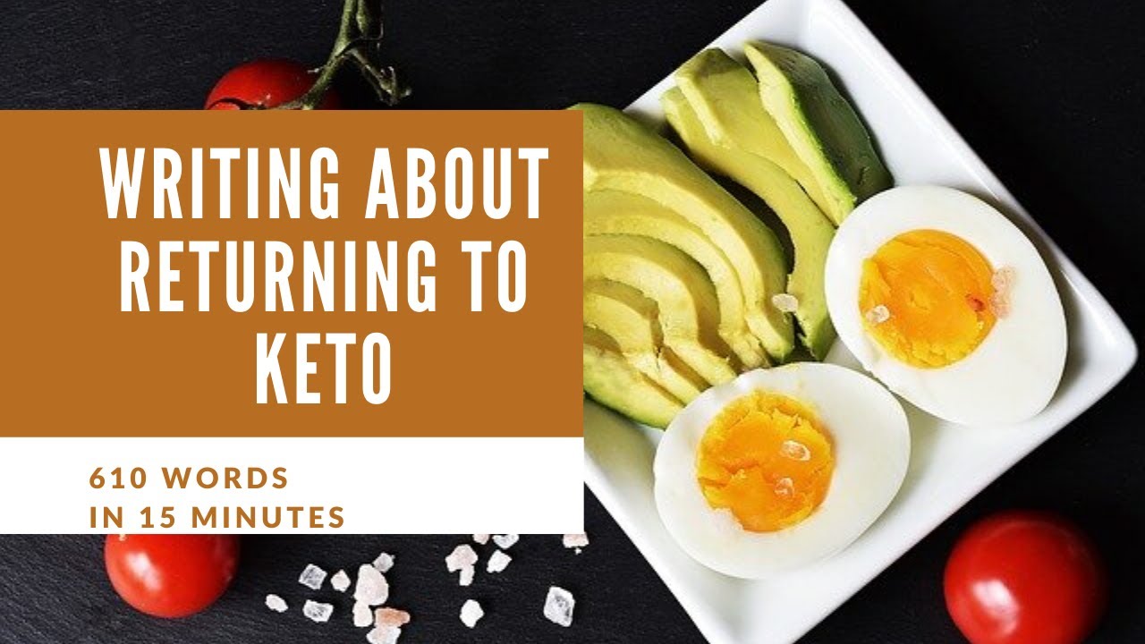 Writing About Return to Keto | 2020 Writing Challenge | 610 Words in 15 ...