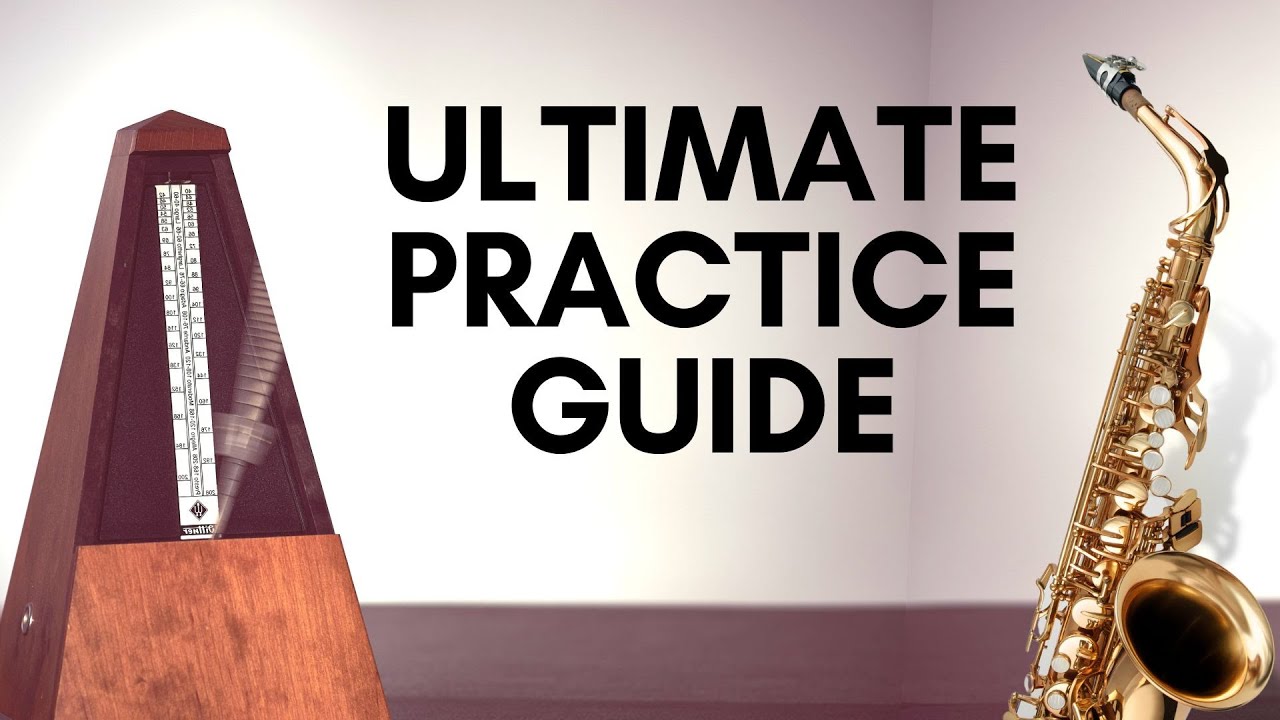 Saxophone Practice: EVERYTHING You Need To Know To Make REAL Progress ...