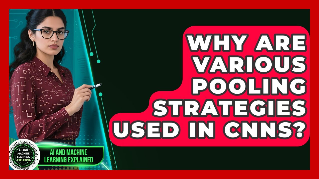Why Are Various Pooling Strategies Used In CNNs? - AI and Machine ...