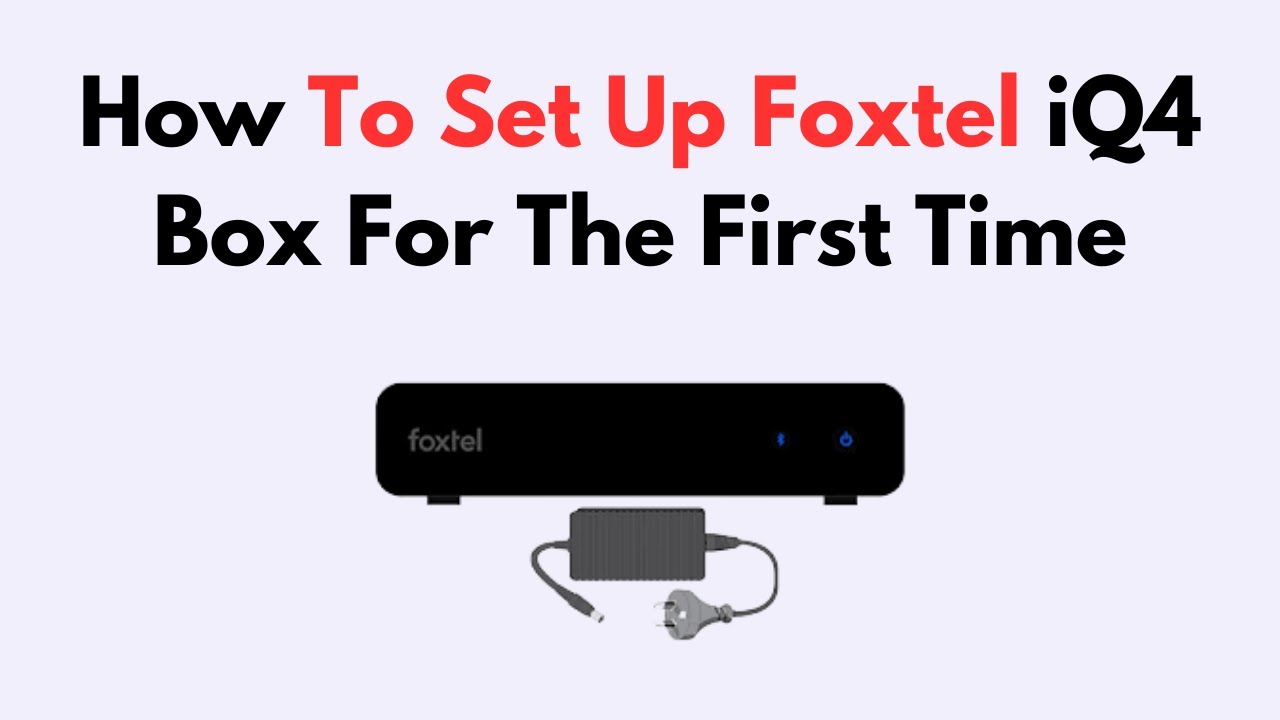How to Set Up Foxtel iQ4 Box for the First Time – Complete Installation ...