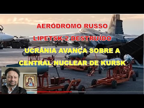 AERÓDROMO RUSSO LIPETSK 2 DESTRUIDO E UCRÂNIA AVANÇA SOBRE CENTRAL ...
