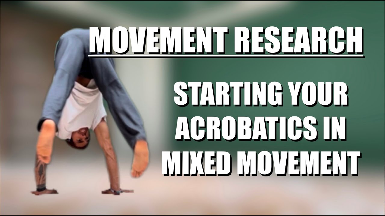 MOVEMENT RESEARCH: Starting Acrobatics for Mixed Movement - YouTube