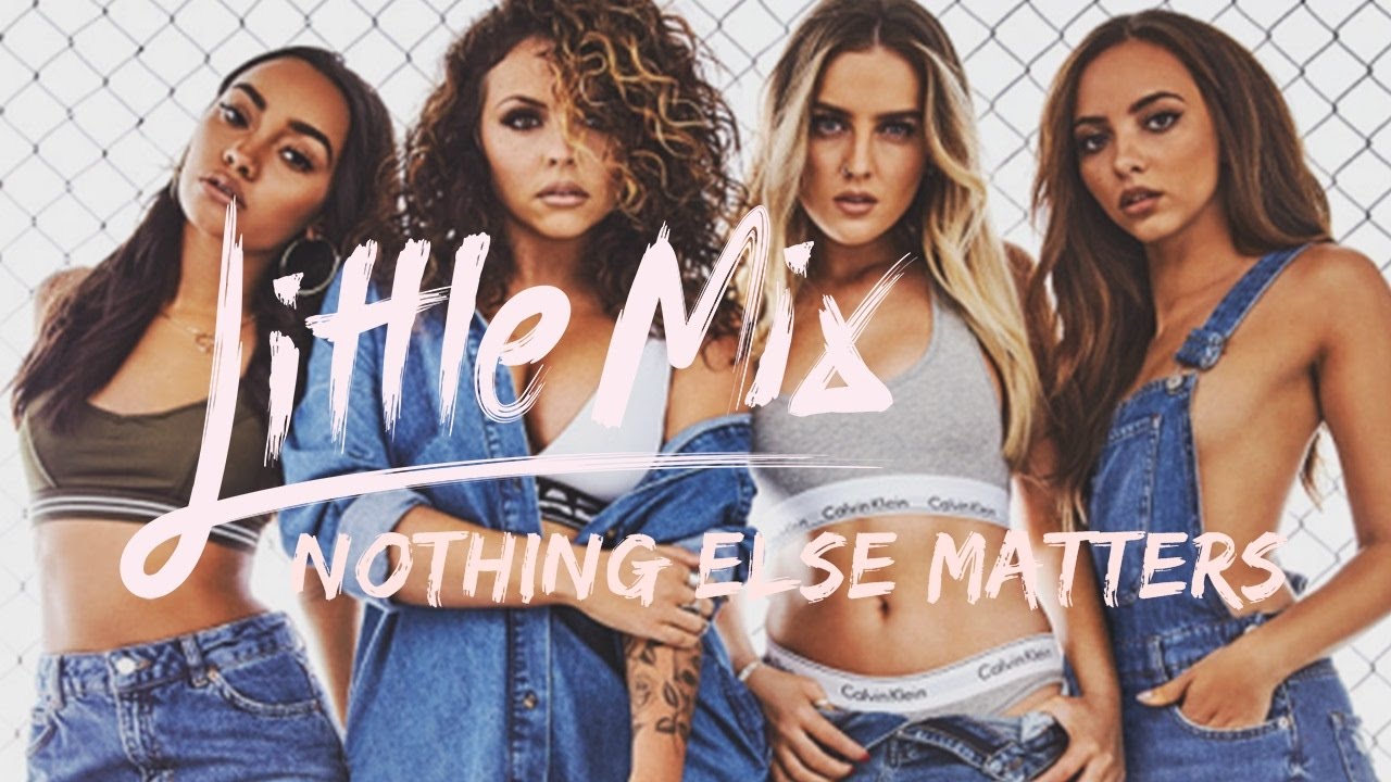 Little Mix - Nothing Else Matters (Lyrics) - YouTube