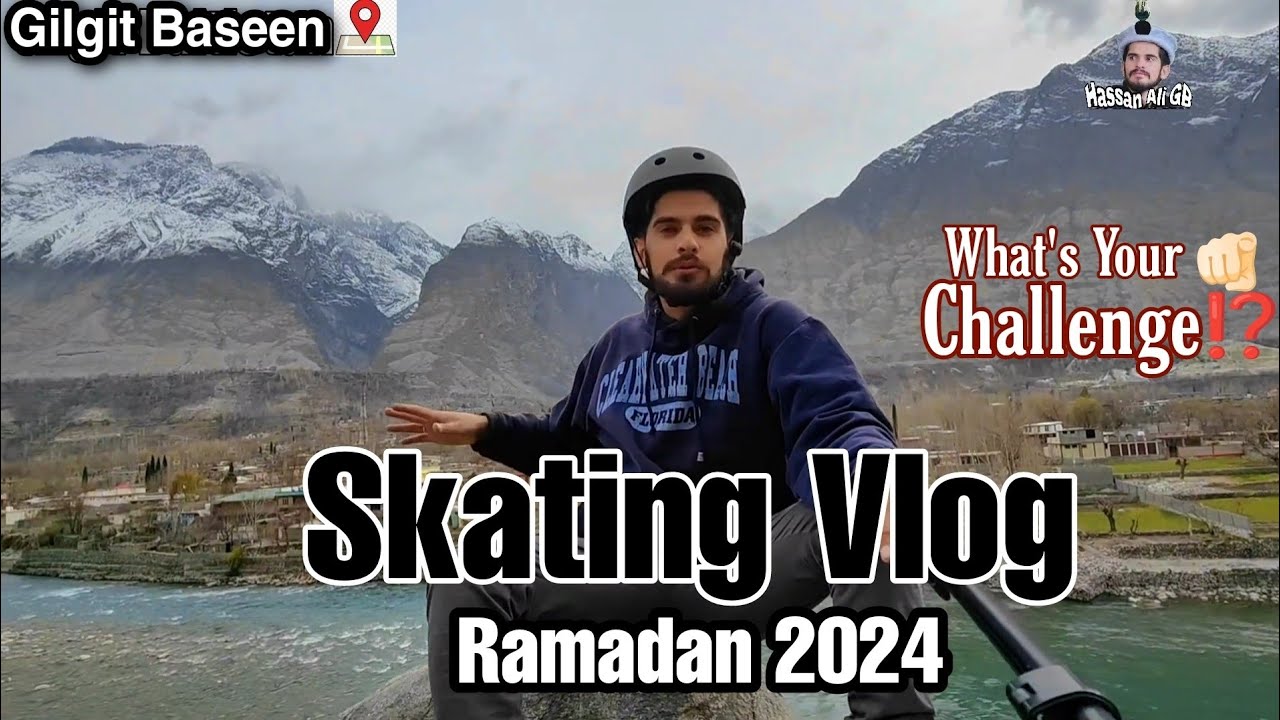 Skating Vlog in Gilgit During Ramadan 2024 || challenging vlogs - YouTube