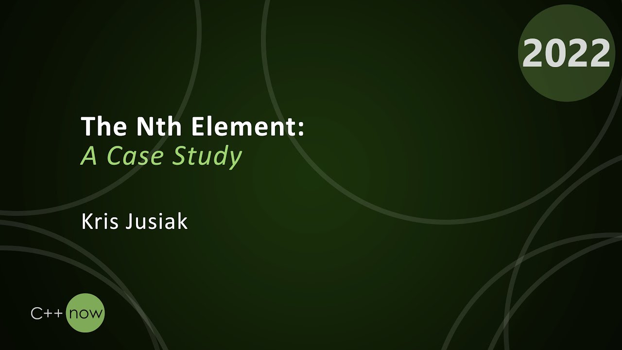 The Nth Element: A Case Study - Kris Jusiak - CppNow 2022 - YouTube