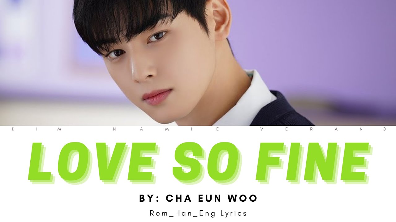 LOVE SO FINE- Cha Eun Woo (True Beauty OST) Rom_Han_Eng Lyrics - YouTube