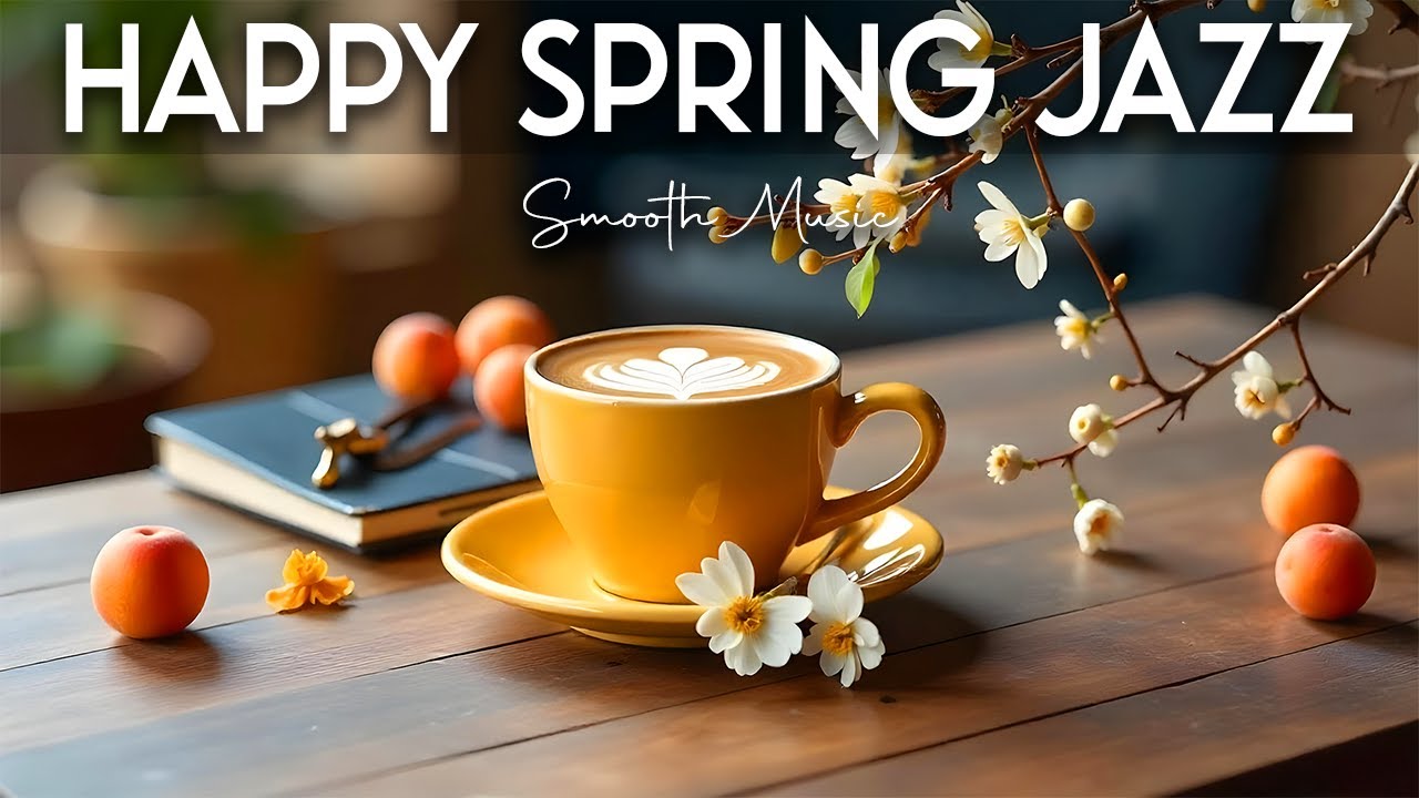 Happy Spring Jazz Music and March Bossa Nova Instrumental & Relaxing ...