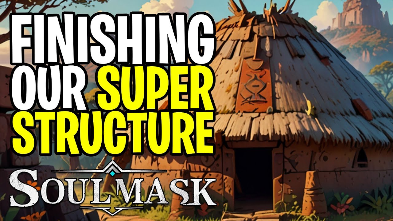 Finishing Up Our SUPER STRUCTURE : [EP5 COMPLETE SOULMASK] - YouTube