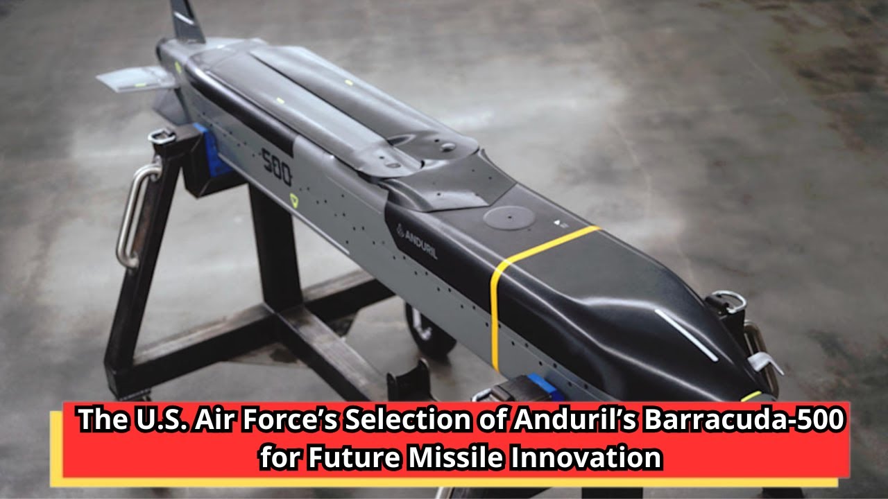 The U S Air Force’s Selection of Anduril’s Barracuda 500 for Future Missile Innovation - YouTube