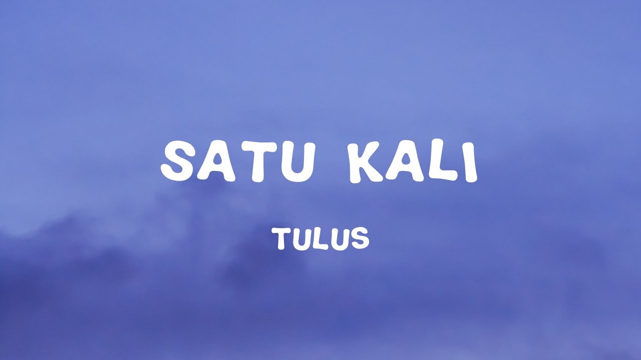 Satu Kali - Tulus (Lyrics) - YouTube
