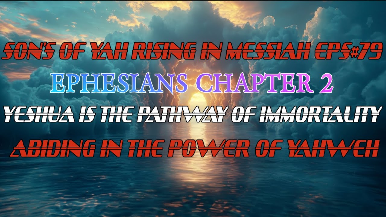 SON S OF YAH RISING IN MESSIAH 79 BOOK EPHESIANS CH 2 - YouTube