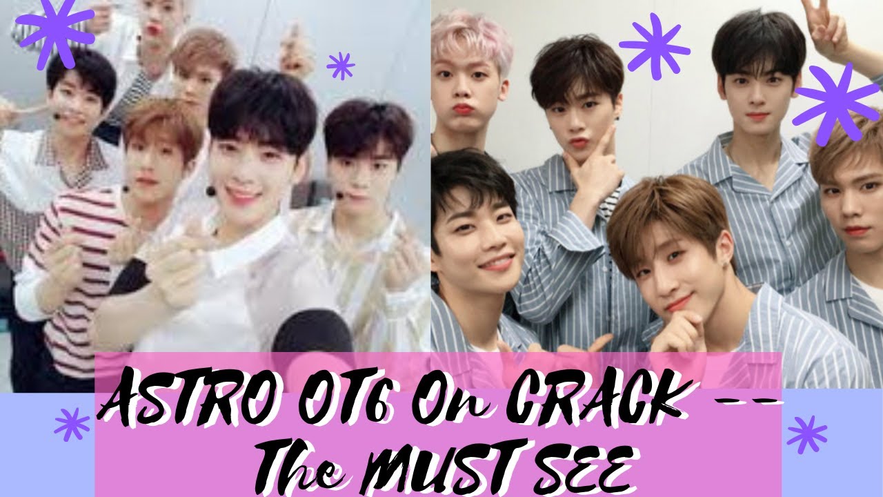 ASTRO OT6 On 💢CRACK💢 -- The MUST SEE😍😍😍💜💜💜 - YouTube