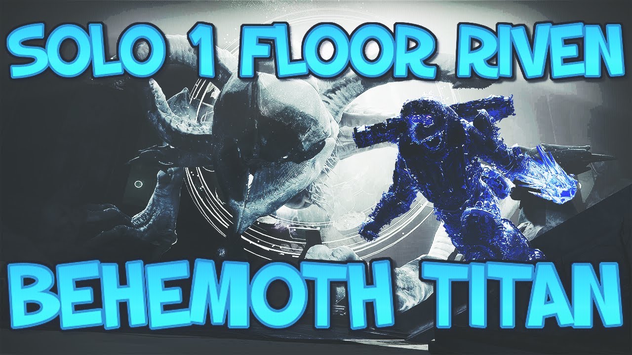 Solo Riven 1 Floor on Behemoth Titan - Season of the Wish - YouTube