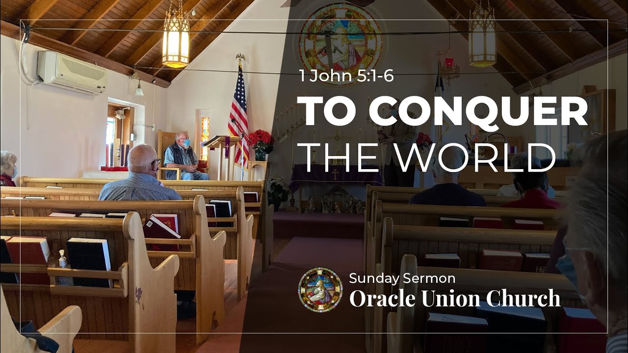 To Conquer The World | 1 John 5:1-6 | Oracle Union Church Arizona ...