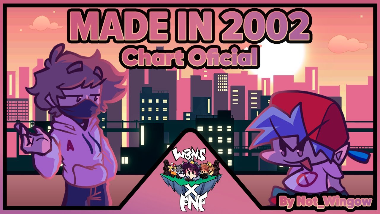 FNF - MADE IN 2002 CHART/GAMEPLAY OFICIAL //// WBNS X FNF (Aquino ...