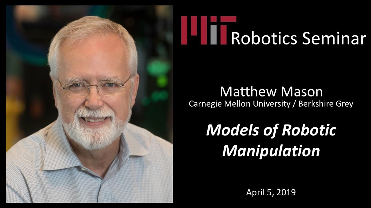 MIT Robotics - Matthew Mason - Models of Robotic Manipulation - YouTube