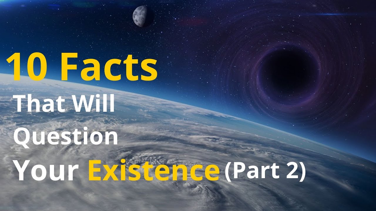 10 Facts That Will Question Your Existence! (Part 2) - YouTube