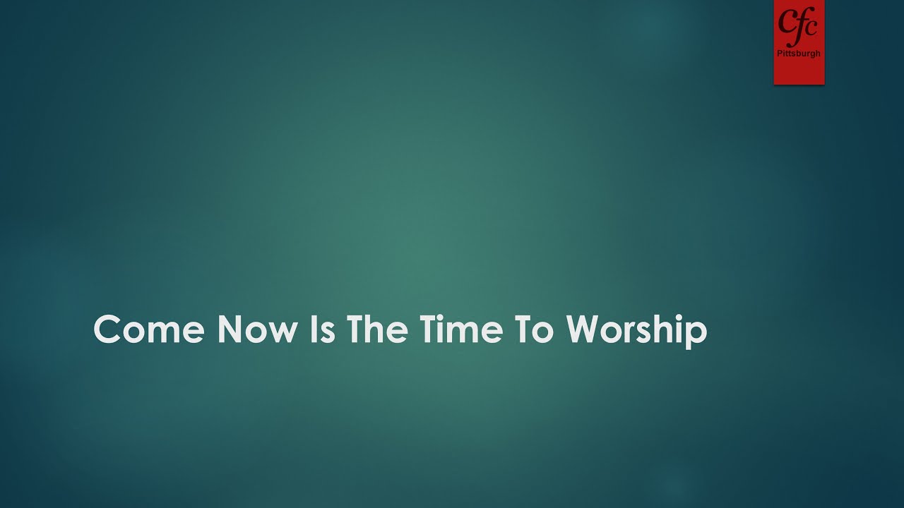 Song - Come Now Is the Time To Worship - YouTube