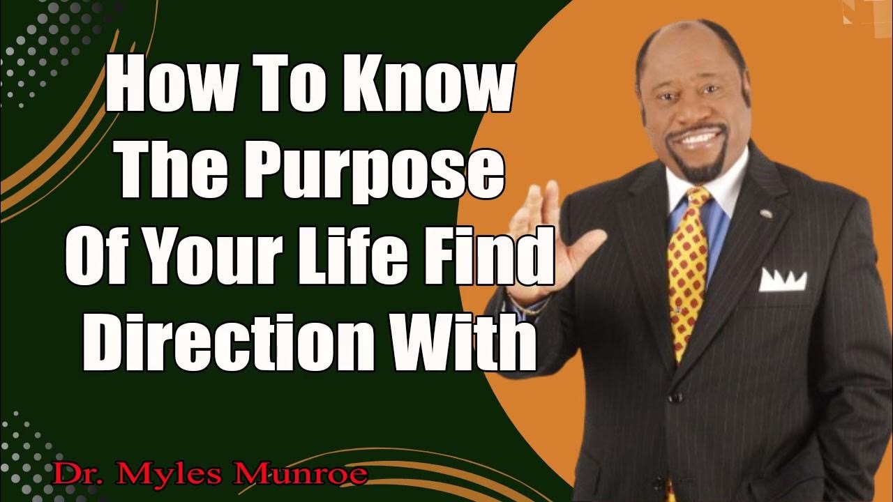 How To Know The Purpose Of Your Life Find Direction With Dr. Myles Munroe - YouTube