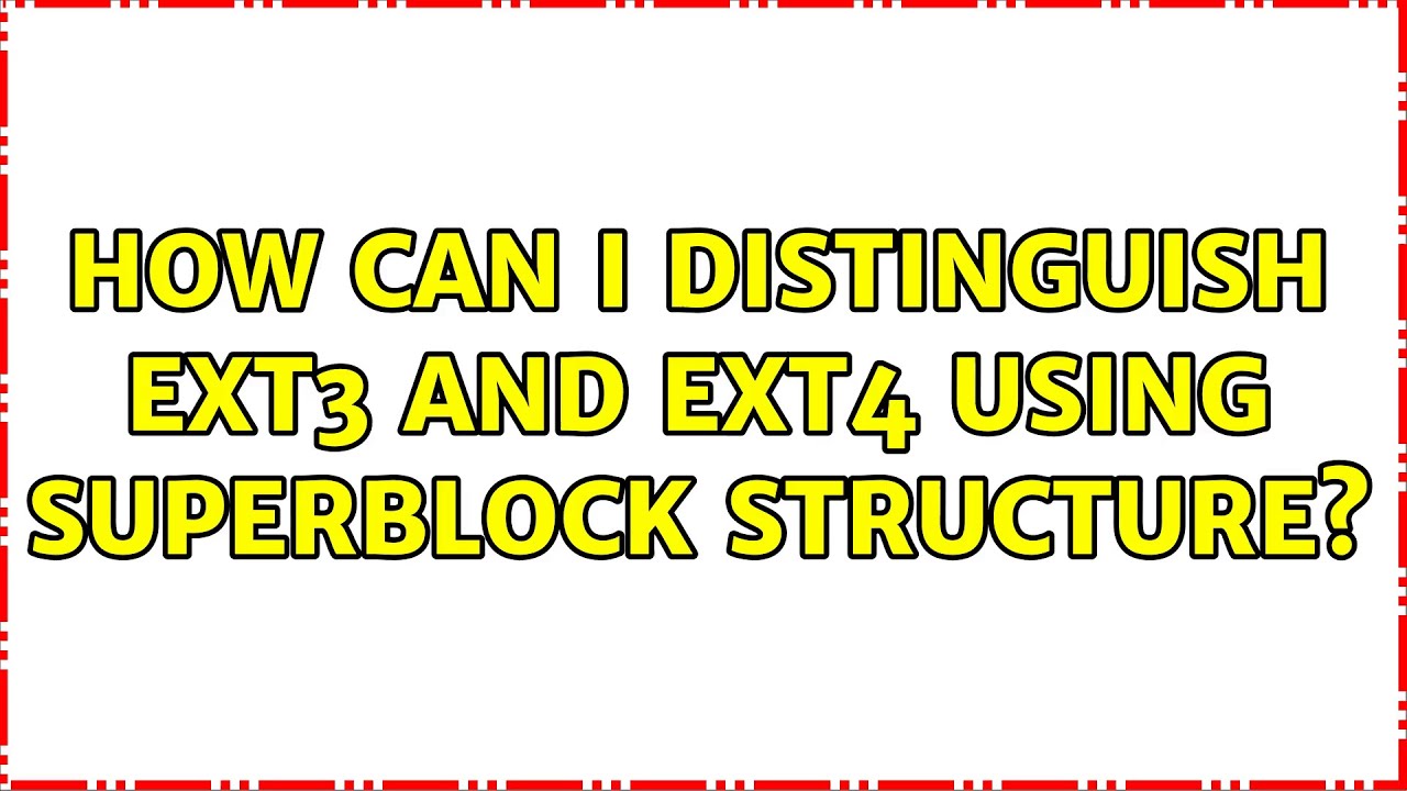 Ubuntu: How can i distinguish ext3 and ext4 using superBlock structure ...