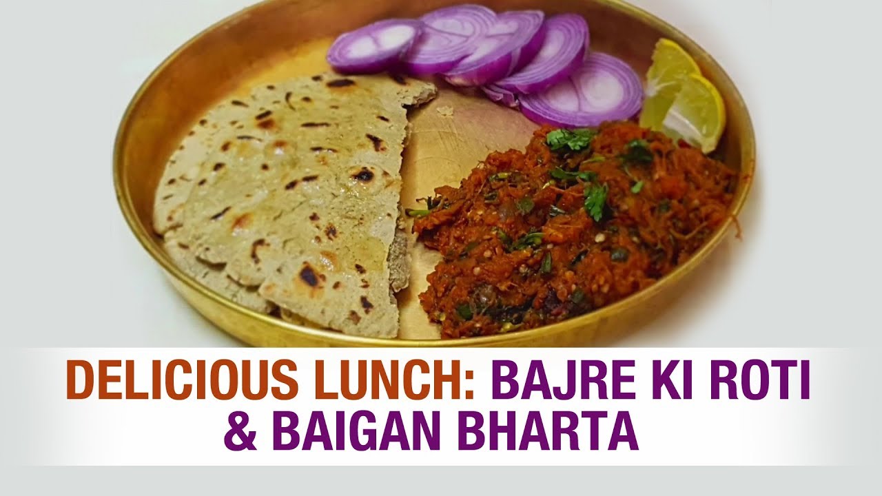 Delicious Lunch: Bajre ki Roti & Baigan Bharta | Healthy Diet Chart ...