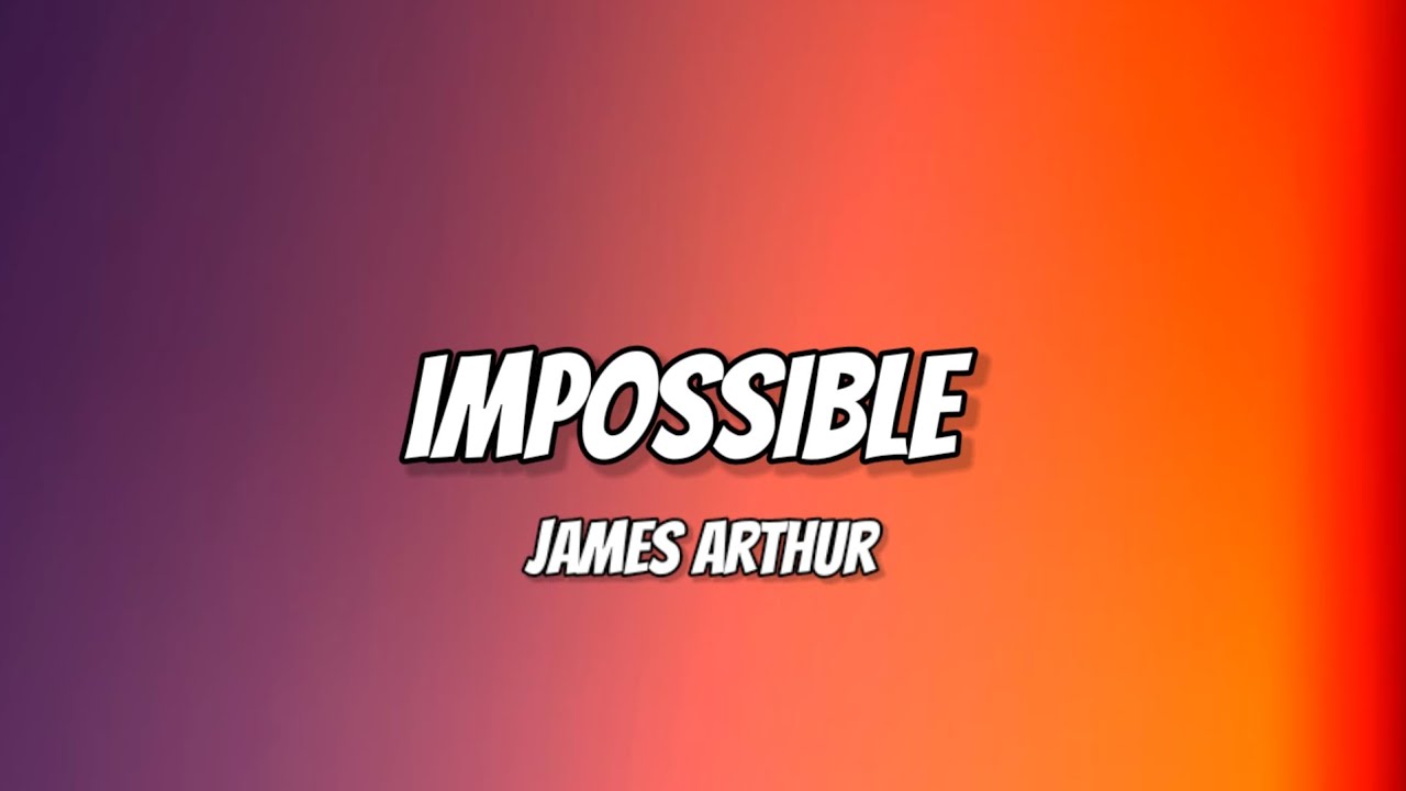 James Arthur - Impossible (Lyrics) - YouTube
