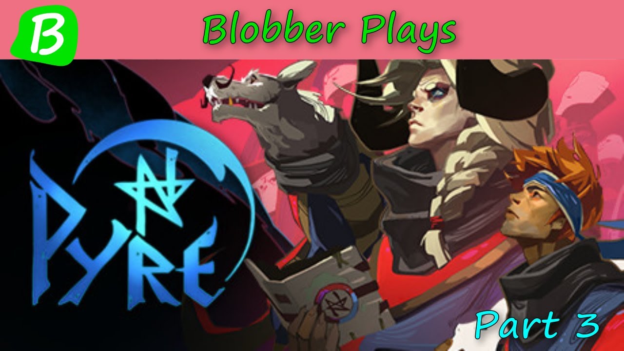 Blobber Plays - Pyre - Part 3 - YouTube