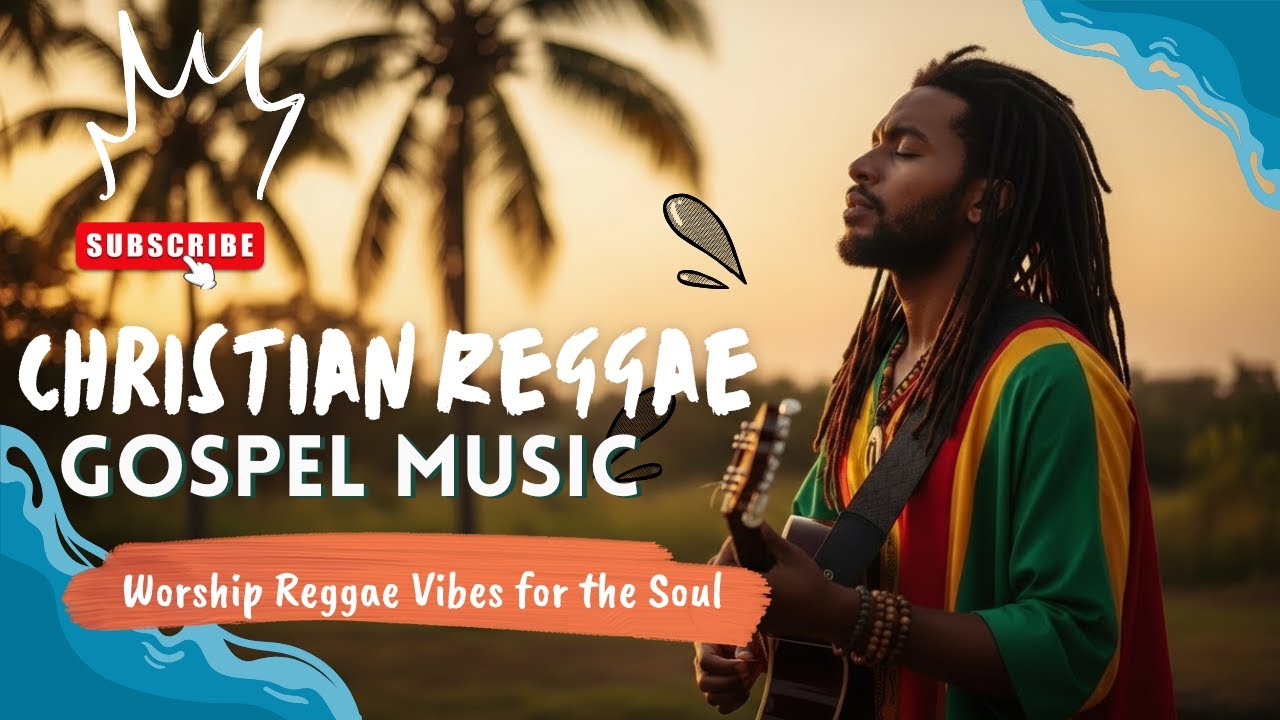 Christian Reggae Gospel Music – Worship Reggae Vibes for the Soul - YouTube