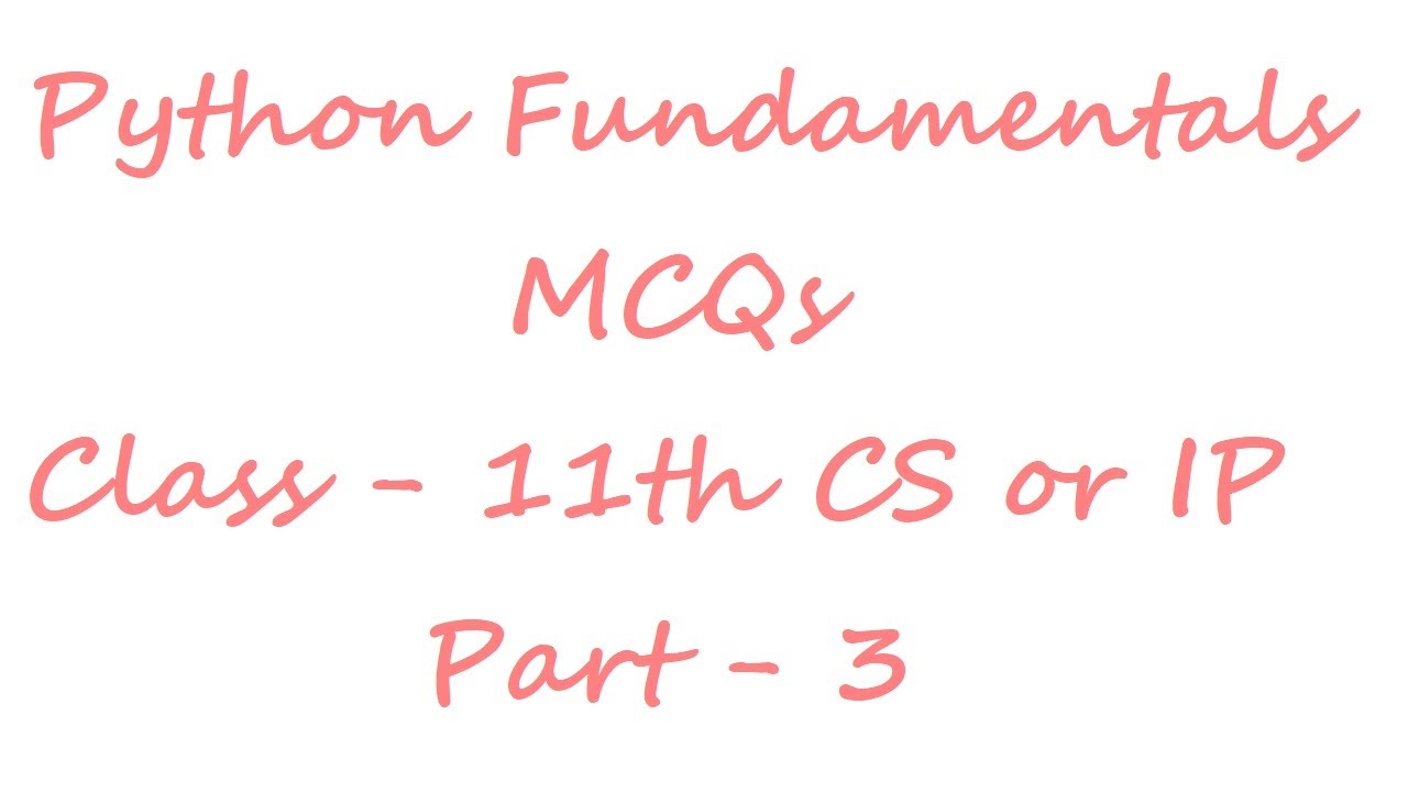 Python Fundamentals MCQs Part-3 | Class - 11th CS or IP CBSE Board ...