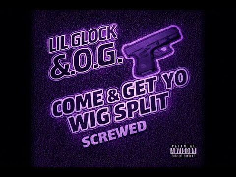 Come & Get Yo Wig Split (Screwed) - Lil' Glock & S.O.G. - YouTube Music