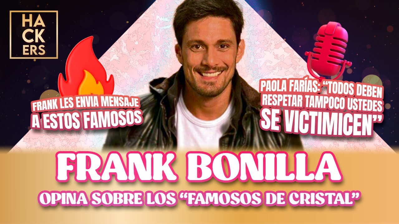 Frank Bonilla sale al paso y opina sobre los 'famosos de cristal ...
