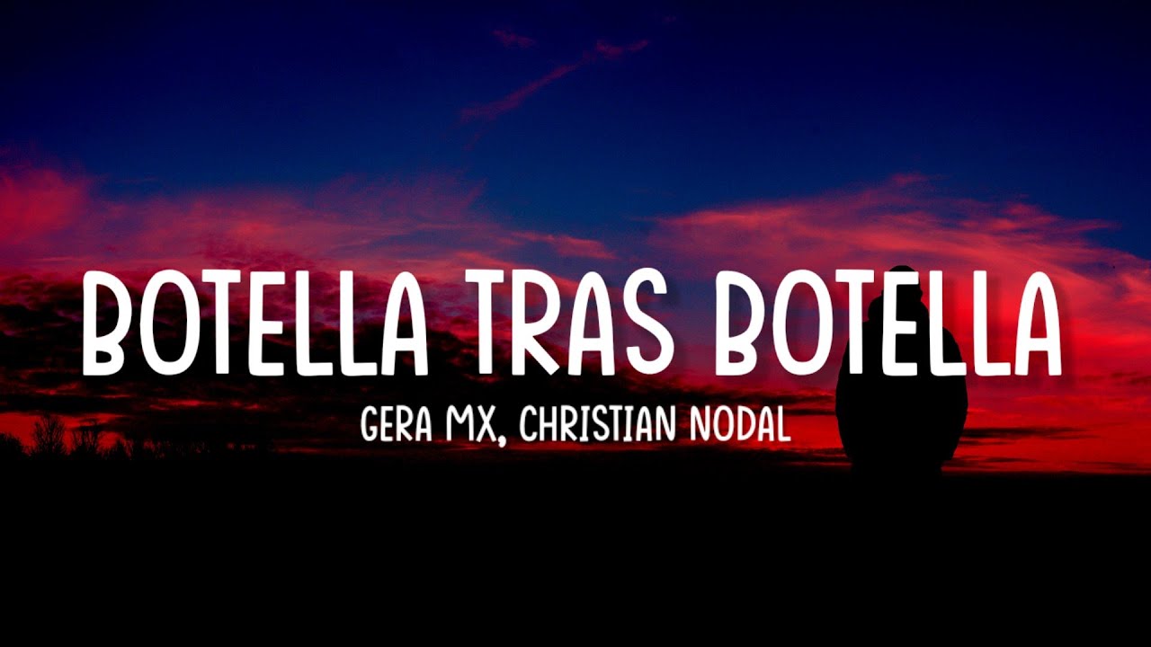 Gera MX, Christian Nodal - Botella Tras Botella (Letra_Lyrics) - YouTube