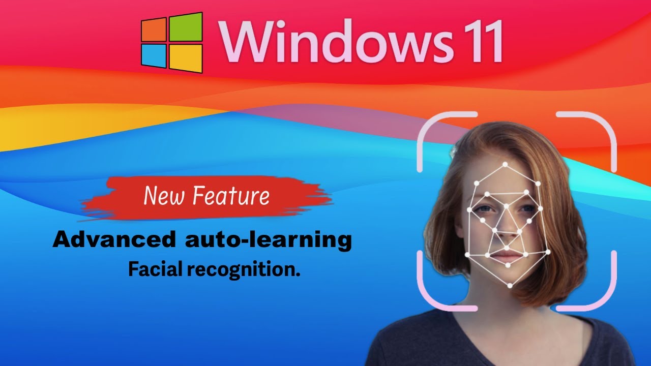 Windows 11 New Feature "Advance Auto Learning" Facial Recognition ...